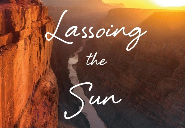 Writer Spends Year in National Parks for New Book "Lassoing the Sun ...